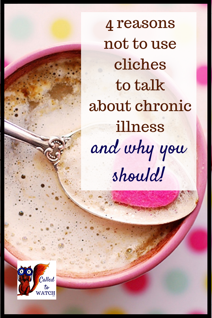 Why you should use cliches when talking about chronic illness - Called ...