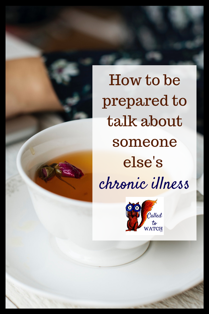 How to be prepared to talk about someone else's illness - Called To Watch