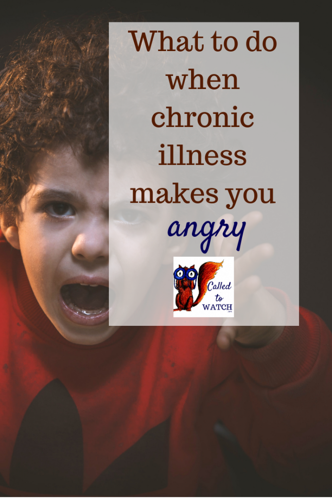 What to do when chronic illness makes you angry - Called To Watch