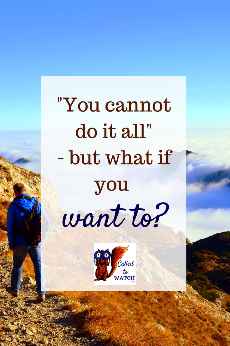 You cannot do it all: Thoughts on ambition - Called To Watch