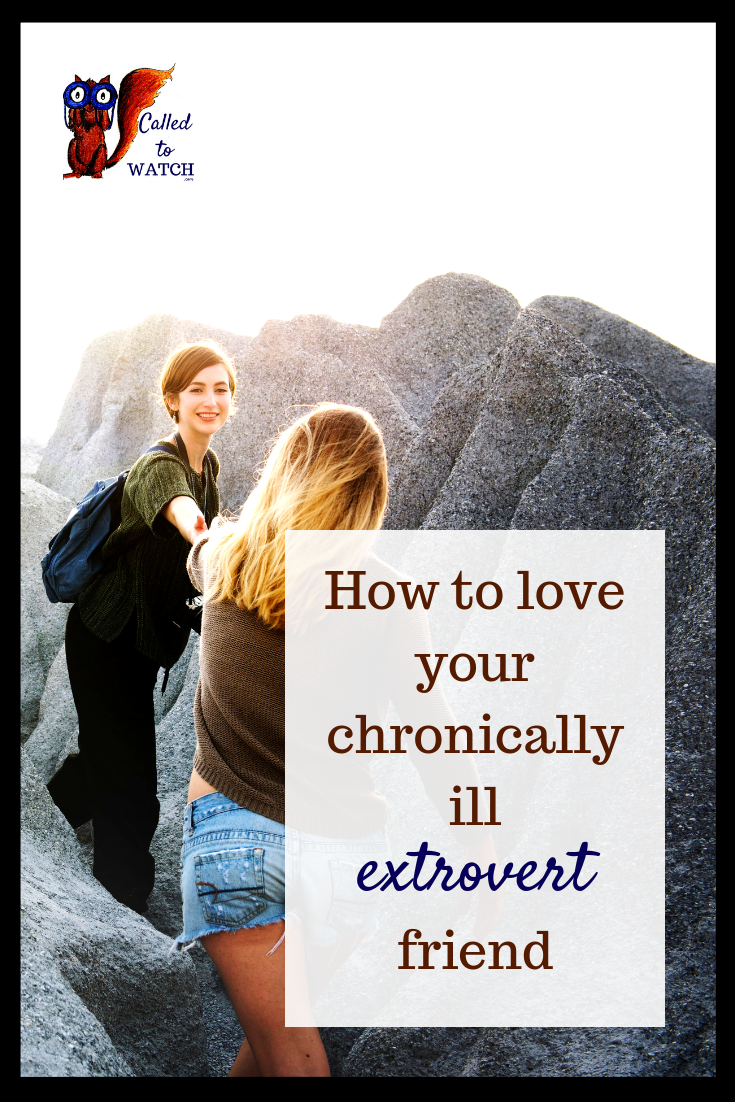 How to love a chronically ill EXTROVERT - Called To Watch