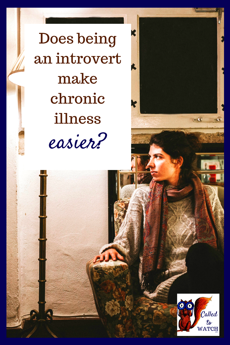 How to love a chronically ill INTROVERT - Called To Watch