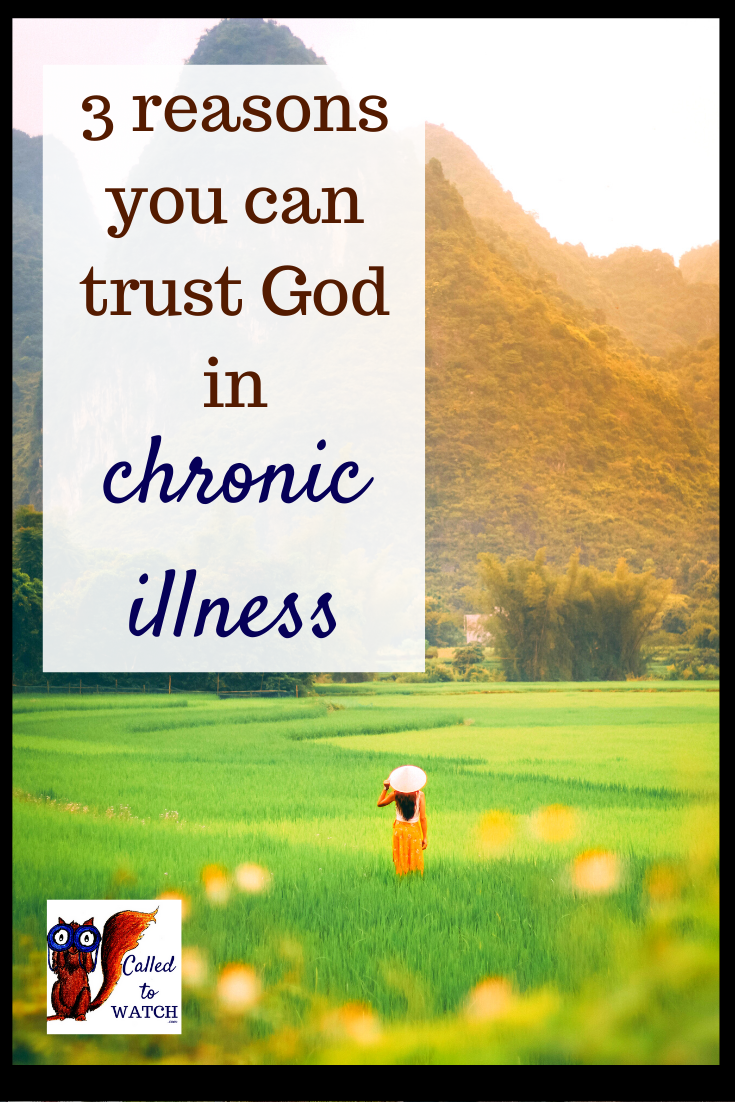 3 reasons to trust God in Chronic Illness - Called To Watch